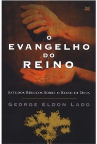 O Evangelho do Reino by George Eldon Ladd | Goodreads