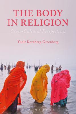 Body in Religion, The: Cross-Cultural Perspectives by Yudit Kornberg ...