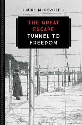 The Great Escape: Tunnel to Freedom (833) by Mike Meserole | Goodreads