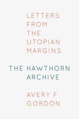 The Hawthorn Archive: Letters from the Utopian Margins by Avery F ...