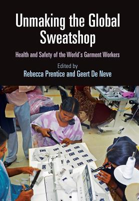 Unmaking the Global Sweatshop: Health and Safety of the World's Garment ...