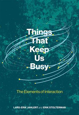 Things That Keep Us Busy: The Elements of Interaction by Lars-Erik ...
