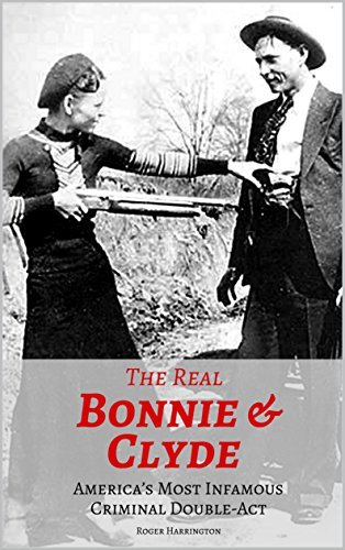 The Real Bonnie & Clyde: America’s Most Infamous Criminal Double-Act by ...