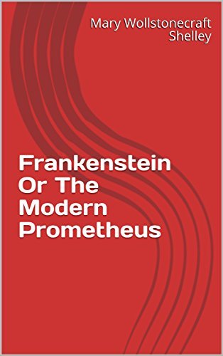 Frankenstein Or The Modern Prometheus by Mary Wollstonecraft Shelley | Goodreads
