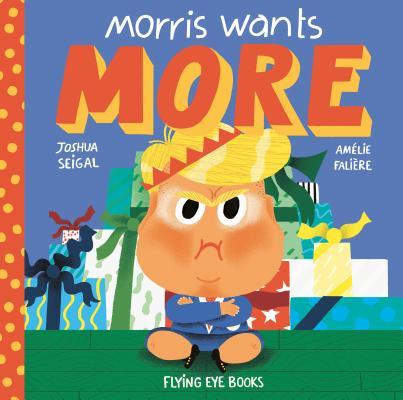 Morris Wants More by Joshua Seigal | Goodreads