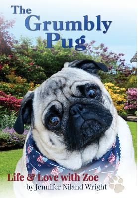 The Grumbly Pug: Life & Love with Zoe by Jennifer Niland Wright | Goodreads
