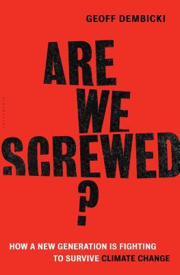 Are We Screwed?: How a New Generation is Fighting to Survive Climate ...