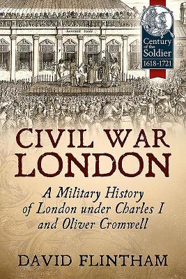 Civil War London: A Military History of London under Charles I and ...