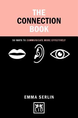 The Connection Book: 50 Ways to Communicate More Effectively by Emma ...