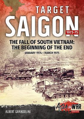 Target Saigon 1973-75: Volume 2 - The Fall of South Vietnam: The ...