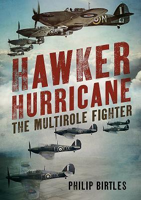Hawker Hurricane: The Multirole Fighter by Philip Birtles | Goodreads
