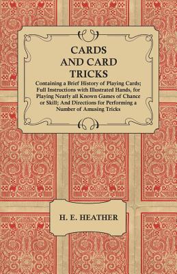 Cards and Card Tricks, Containing a Brief History of Playing Cards ...