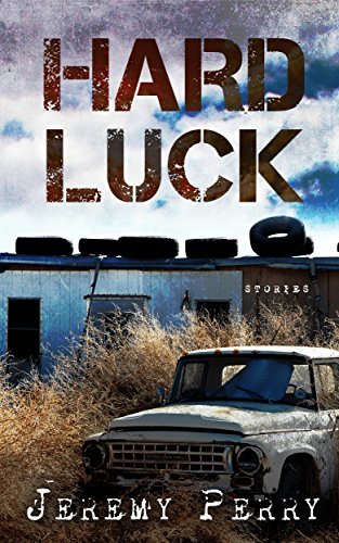 Hard Luck: Stories by Jeremy Perry | Goodreads