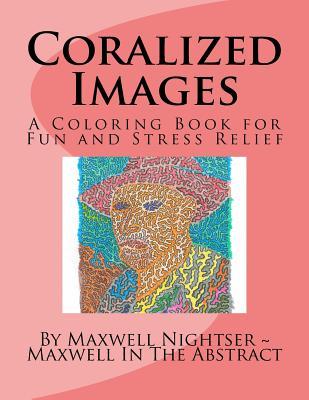 Coralized Images: A Coloring Book for Fun and Stress Relief by Maxwell ...