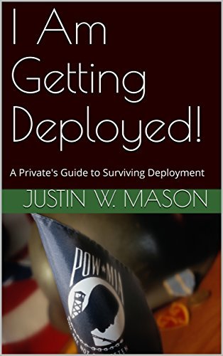 I Am Getting Deployed!: A Private's Guide to Surviving Deployment by ...