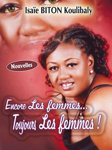 Encore Les Femmes Toujours Les Femmes Romans D Afrique By
