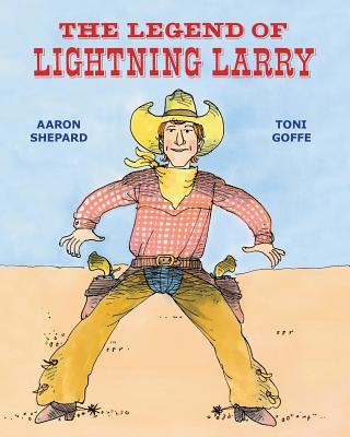 The Legend of Lightning Larry: A Cowboy Tall Tale by Aaron Shepard ...