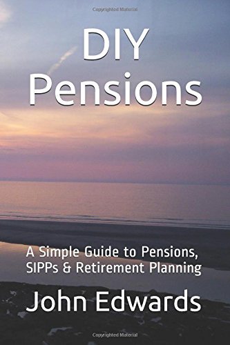 DIY Pensions: A Simple Guide to Pensions, SIPPs & Retirement Planning ...