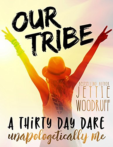 Our Tribe: A thirty day dare to be unapologetically you by Jettie ...