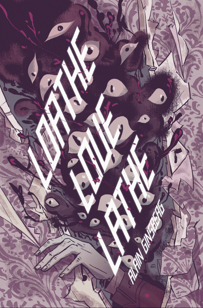 Loathe/Love/Lathe by Alain Ginsberg | Goodreads