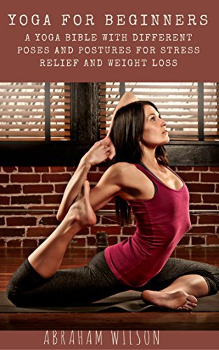 YOGA FOR BEGINNERS: A YOGA BIBLE WITH DIFFERENT POSES AND POSTURES FOR ...