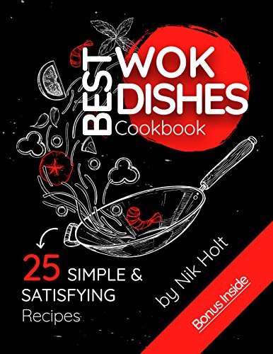 Best WOK Dishes Cookbook: 25 Simple and Satisfying Recipes by Nik Holt ...