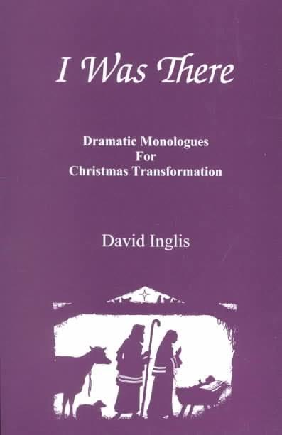 I Was There: Dramatic Monologues for Christmas Transformation by David ...