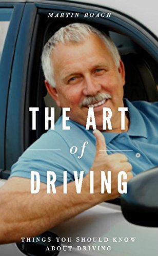 The Art Of Driving, Things You Should Know About Driving by Martin ...