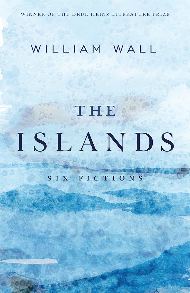 The Islands: Six Fictions by William Wall | Goodreads