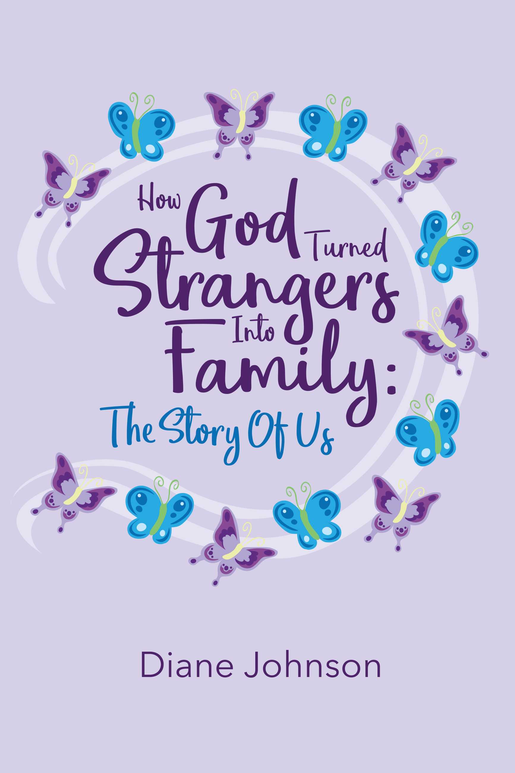 How God Turned Strangers Into Family: The Story of Us by Diane Johnson ...