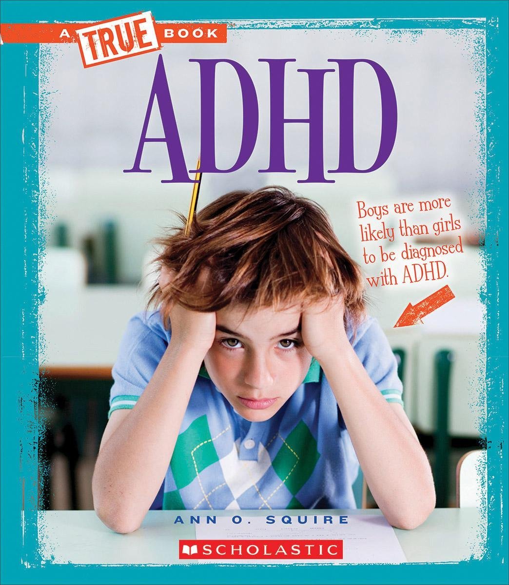 ADHD (A True Book: Health) (A True Book (Relaunch)) by Ann O. Squire ...