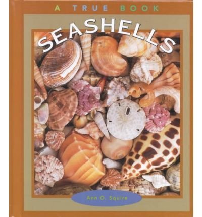 Seashells (True Books: Earth Science) by Ann O. Squire | Goodreads