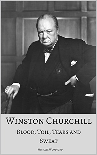 WINSTON CHURCHILL: Blood, Toil, Tears and Sweat: A True Account of the ...