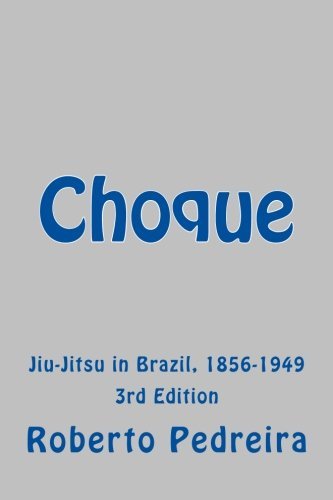 Choque 1 Third Edition: The Untold Story of Jiu-Jitsu in Brazil, 1856 ...