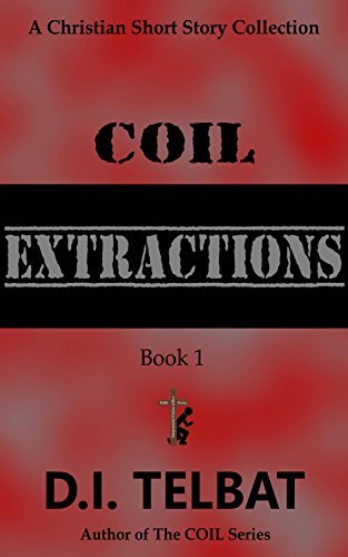 COIL Extractions (COIL Short Story Collections Book 1) by D.I. Telbat ...