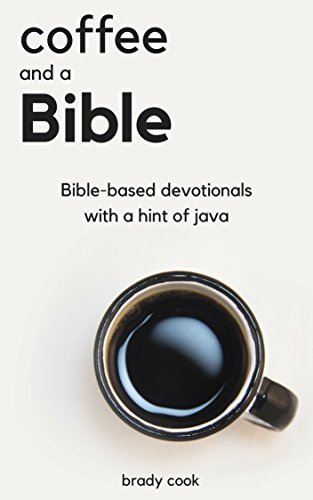 Coffee and a Bible: Bible-Based Devotionals With a Hint of Java by ...