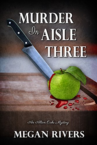 Murder in Aisle Three: An Alton Oaks Mystery by Megan Rivers | Goodreads