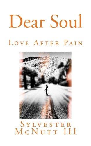 Dear Soul: Love After Pain by Sylvester McNutt III | Goodreads