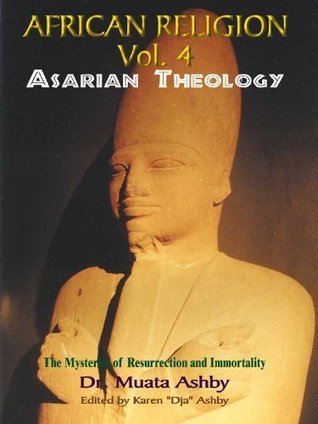 African Religion Volume 4: Asarian Theology by Muata Ashby | Goodreads