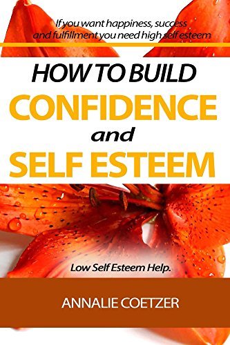 HOW TO BUILD CONFIDENCE AND SELF ESTEEM. Low Self Esteem Help.: If you ...