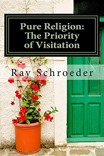 Pure Religion--The Priority of Visitation: The Church's Call to Go and ...