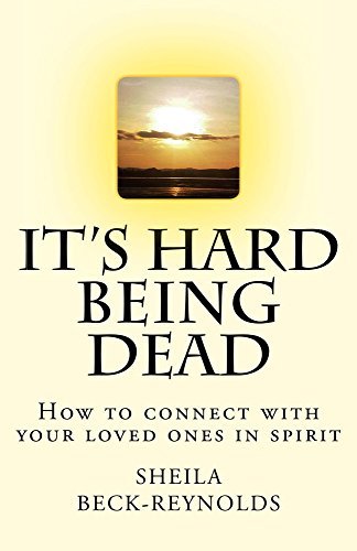 IT'S HARD BEING DEAD.: How to connect with your loved ones in spirit by ...