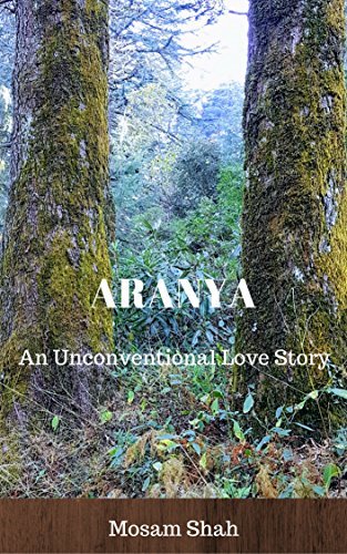 Aranya: An Unconventional Love Story by Mosam Shah | Goodreads
