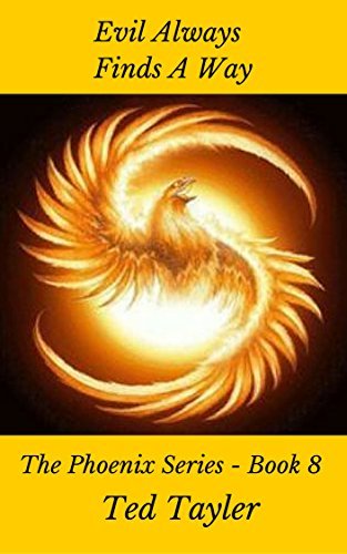 Evil Always Finds A Way: The Phoenix Series Book 8 by Ted Tayler | Goodreads