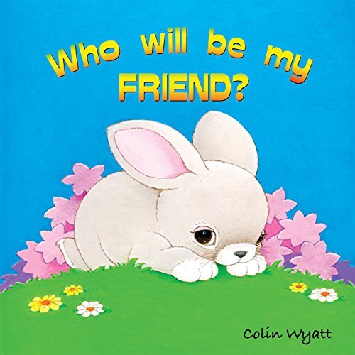 Who Will Be My Friend? by Colin Wyatt | Goodreads