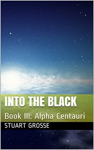 Alpha Centauri (Into the Black, #3) by Stuart Grosse | Goodreads