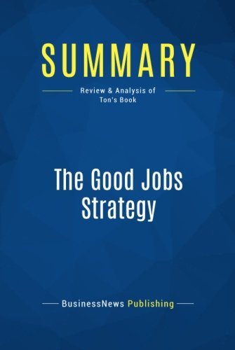 Summary: The Good Jobs Strategy: Review and Analysis of Ton's Book by ...