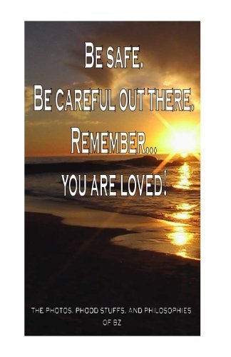 Be safe. Be careful out there. Remember...You are Loved by Bill Zubke ...