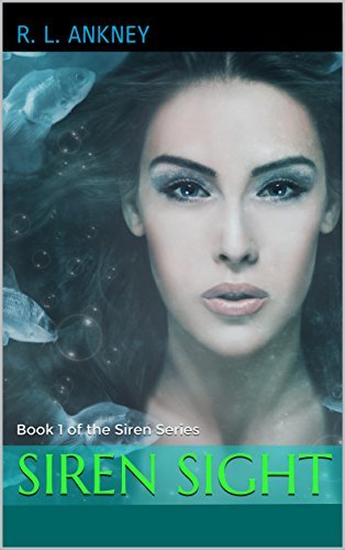 Siren Sight (Siren Series Book 1) by R.L. Ankney | Goodreads