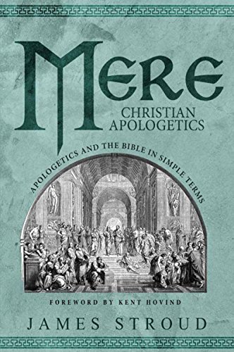 Mere Christian Apologetics: Apologetics and the Bible in Simple Terms by James Stroud | Goodreads
